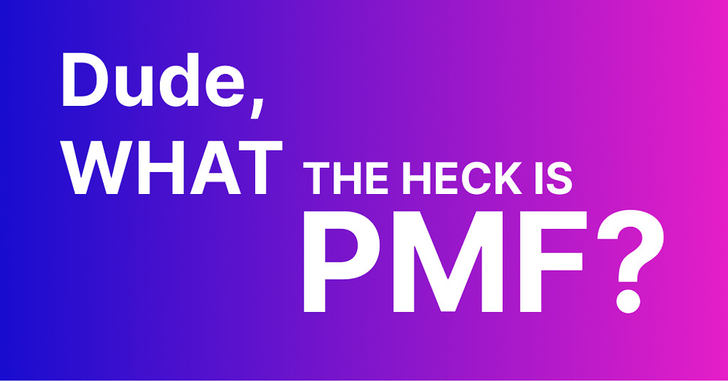 WHAT THE HECK IS PMF